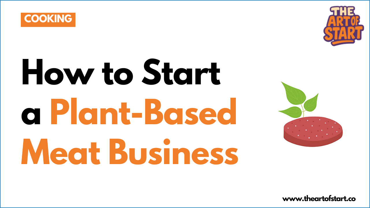 How to Start a Plant-Based Meat Business - The Art of Start